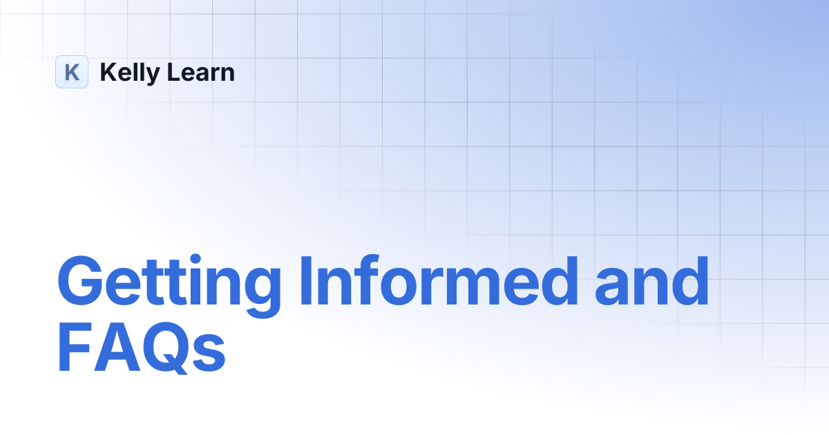 Getting Informed and FAQs | Kelly Learn